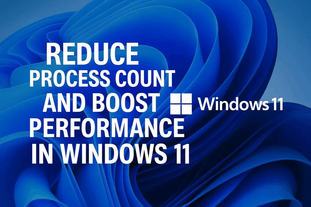 5 Simple Steps to Reduce Process Count and Boost Performance in Windows 11 - Digital Tech ...