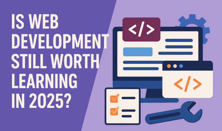 Is Web Development Still Worth Learning in 2025? Here’s the Truth ...