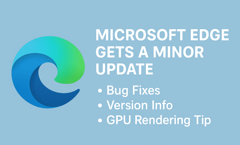 Microsoft Edge Gets a Minor Update – Bug Fixes, Version Info & GPU Rendering Tip - Digital Tech ...