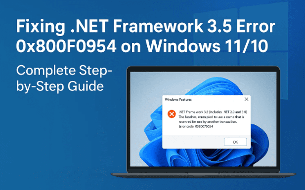 Fixing .NET Framework 3.5 Error 0x800F0954 on Windows 11/10: Complete Step-by-Step Guide ...