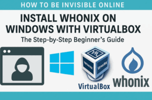 🛡️ How to be Invisible online – Install Whonix on Windows with VirtualBox: The Step-by-Step ...