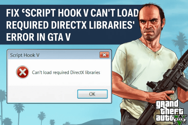 🎮 Fix “Script Hook V Can’t Load Required DirectX Libraries” Error in GTA V (Complete Guide ...