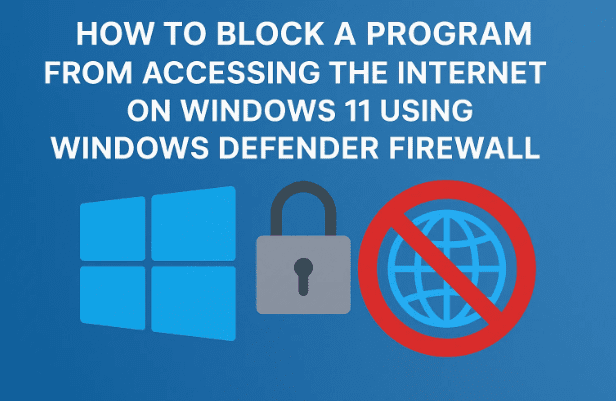 🔒 How to Block a Program from Accessing the Internet on Windows 11 Using Windows Defender ...